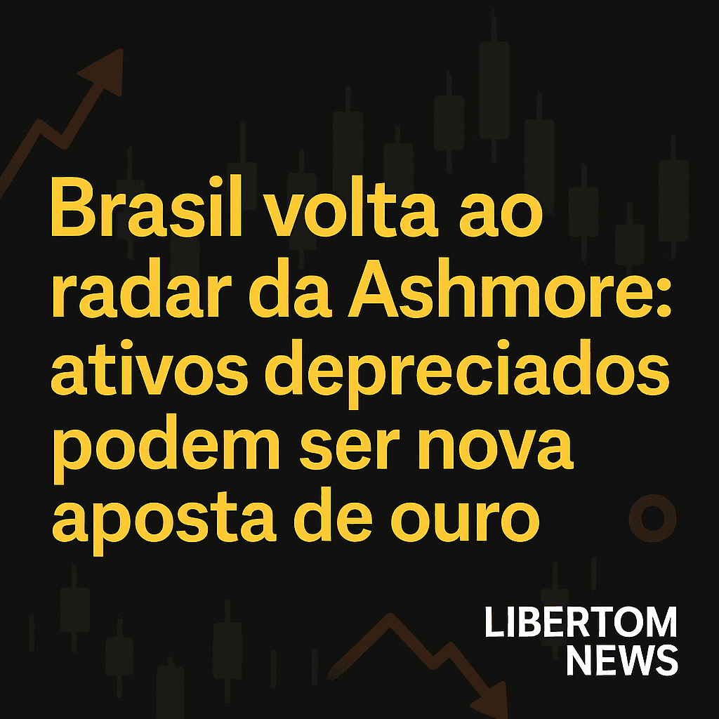 Brasil volta ao radar da Ashmore: ativos depreciados podem ser nova ...